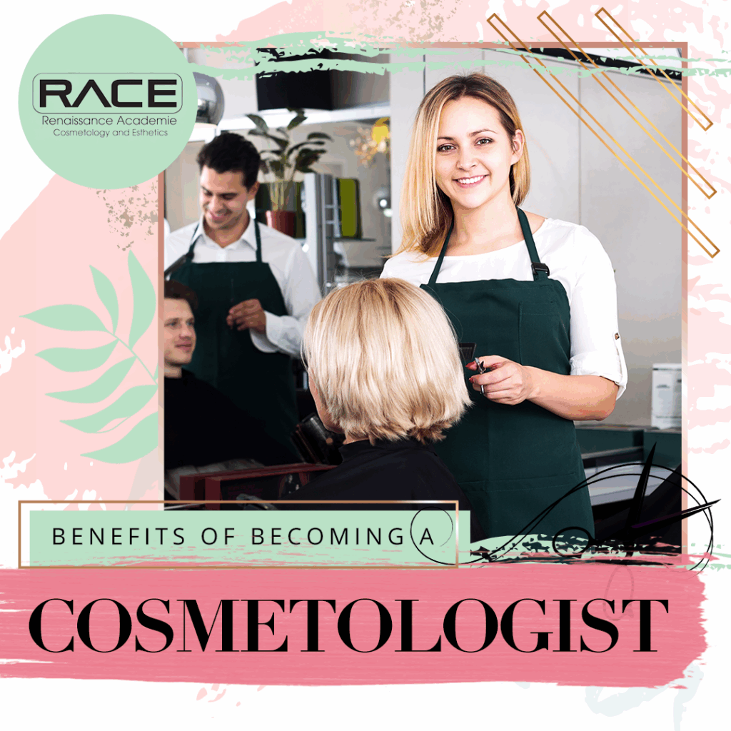 Benefits of Becoming a Cosmetologist | Renaissance Academie Cosmetology ...